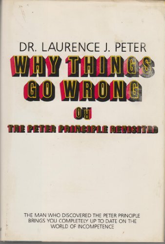 Why Things Go Wrong or the Peter Principle Revisited by Laurence J ...