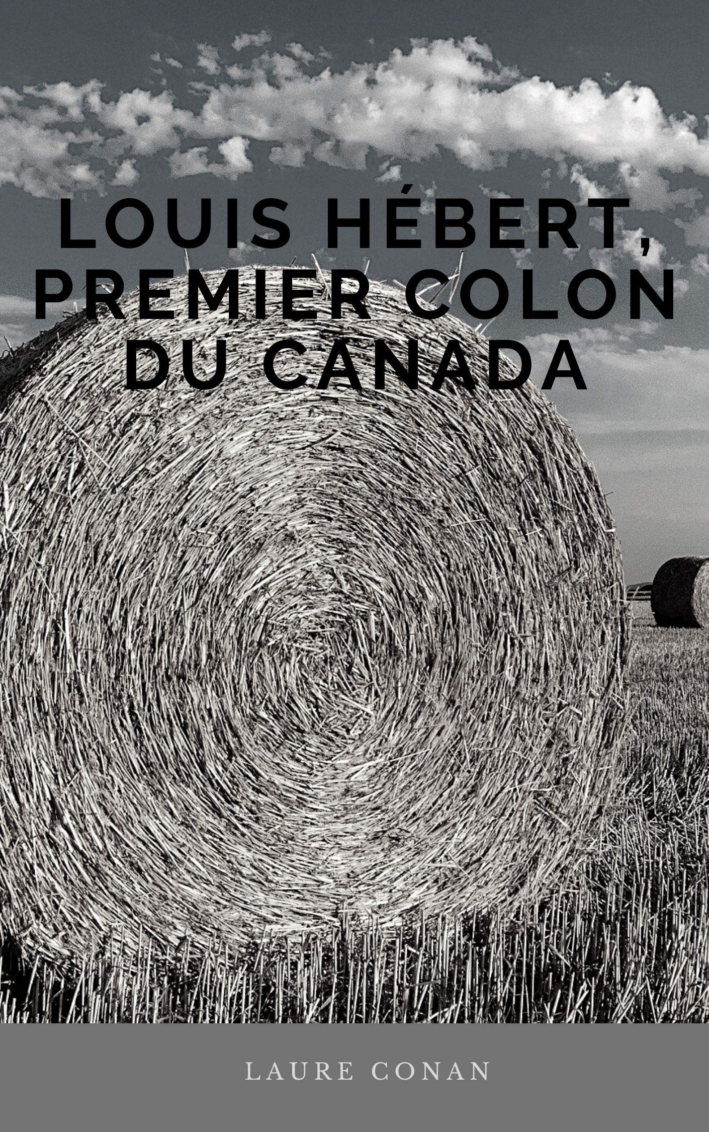 Louis Hébert, premier colon du Canada (French Edition) by Laure Conan ...