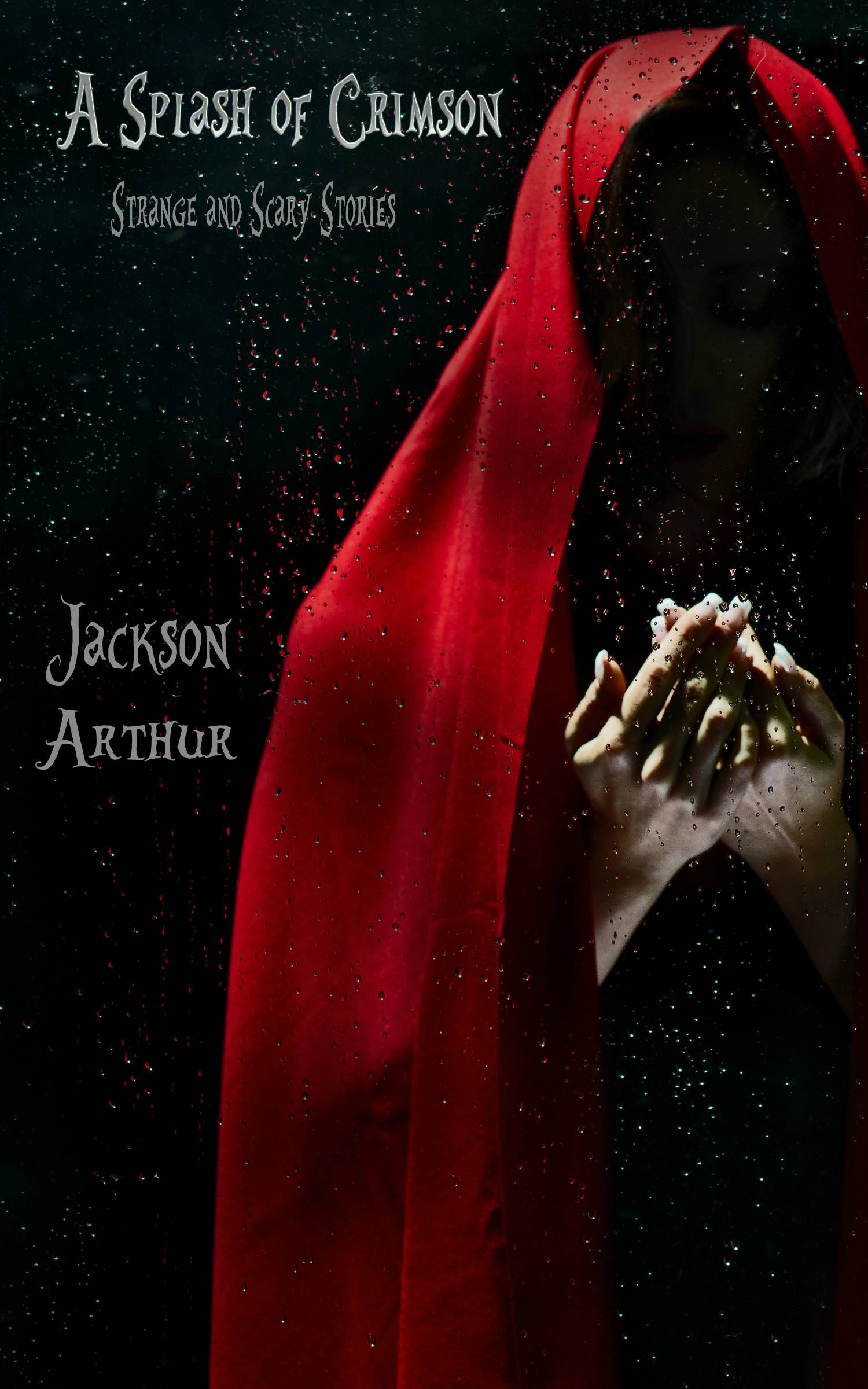 A Splash of Crimson: Strange and Scary Stories by Jackson Arthur | Goodreads