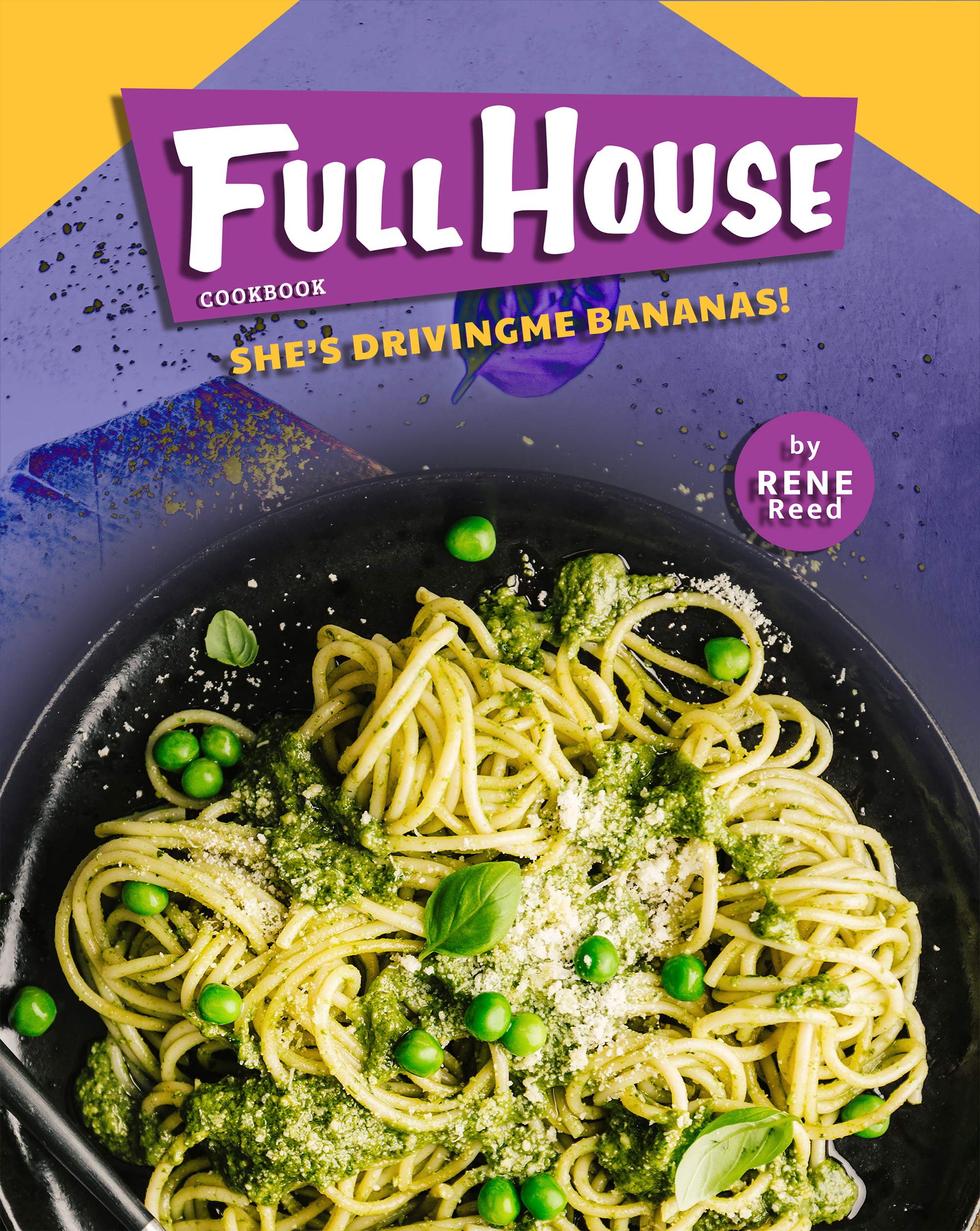 Full House Cookbook: She's Driving Me Bananas! by Rene Reed | Goodreads