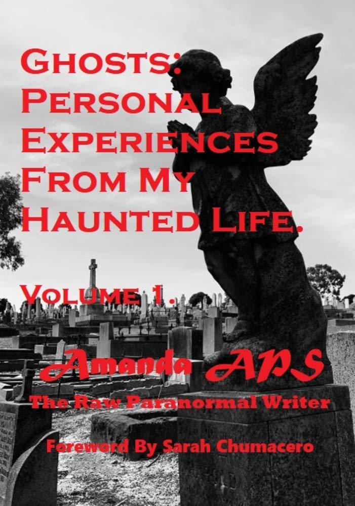 Ghosts: Personal Encounters from My Haunted Life. Volume 1: Foreword by ...