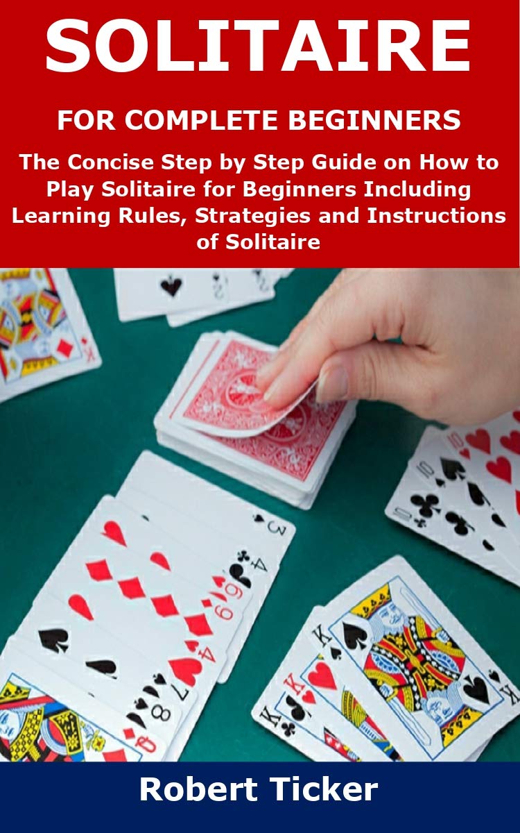 SOLITAIRE FOR COMPLETE BEGINNERS: The Concise Step by Step Guide on How ...
