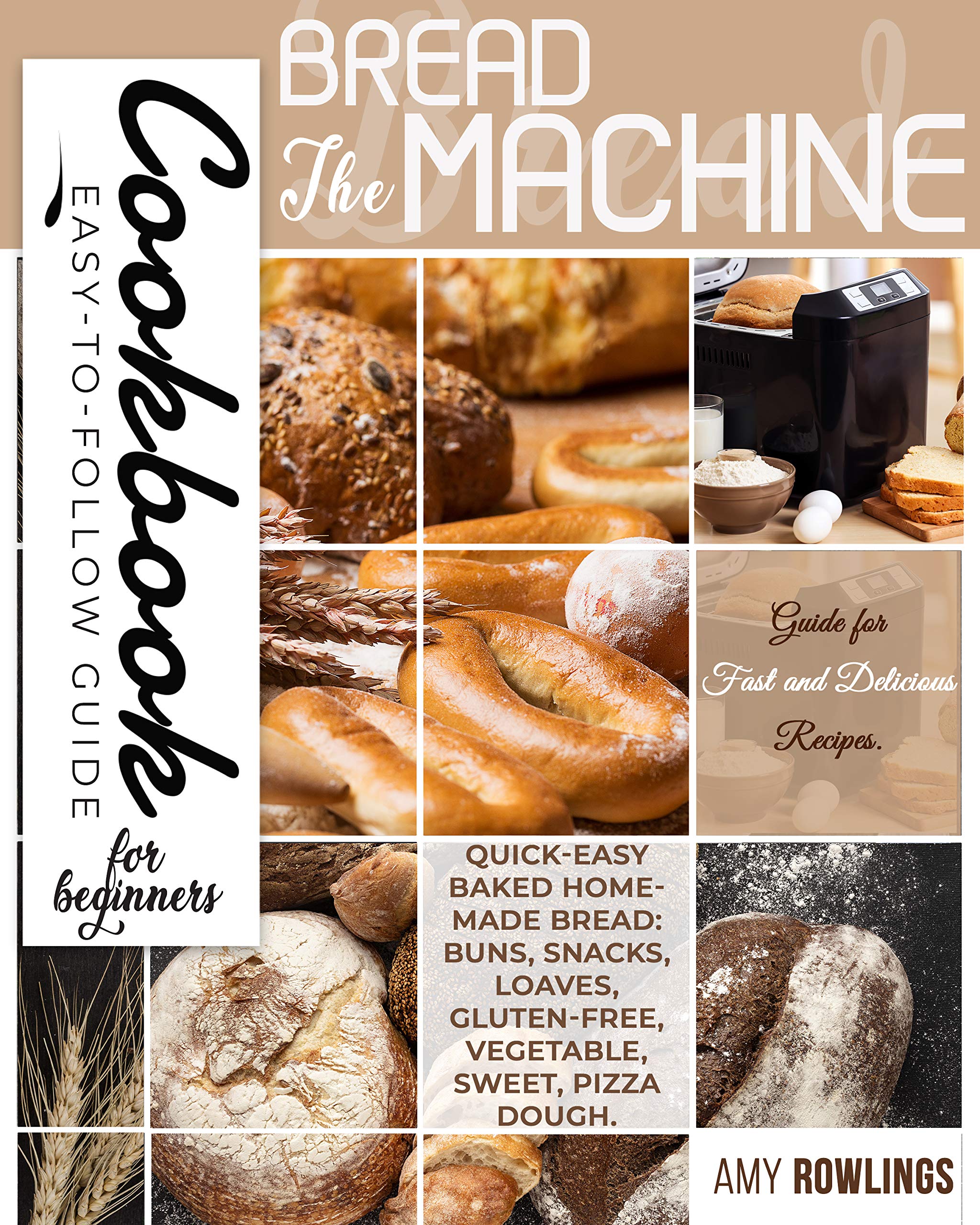 The Bread Machine Cookbook for Beginners: 200 Quick-Easy And Delicious ...
