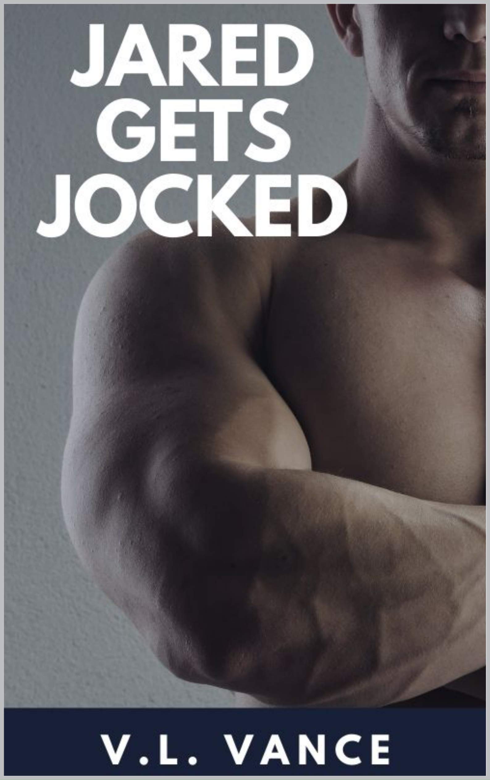 Jared Gets Jocked: A Gay Muscle Growth Story by V.L. Vance | Goodreads