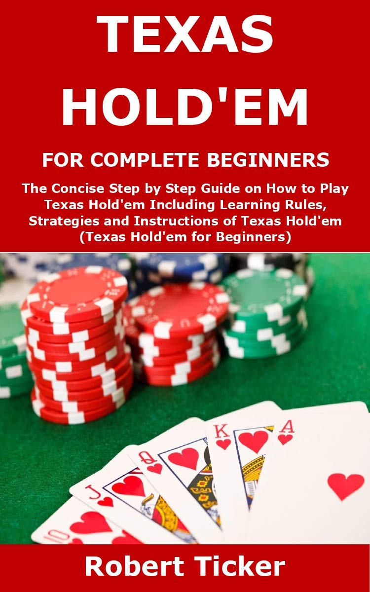 TEXAS HOLD'EM FOR COMPLETE BEGINNERS: The Concise Step by Step Guide on ...