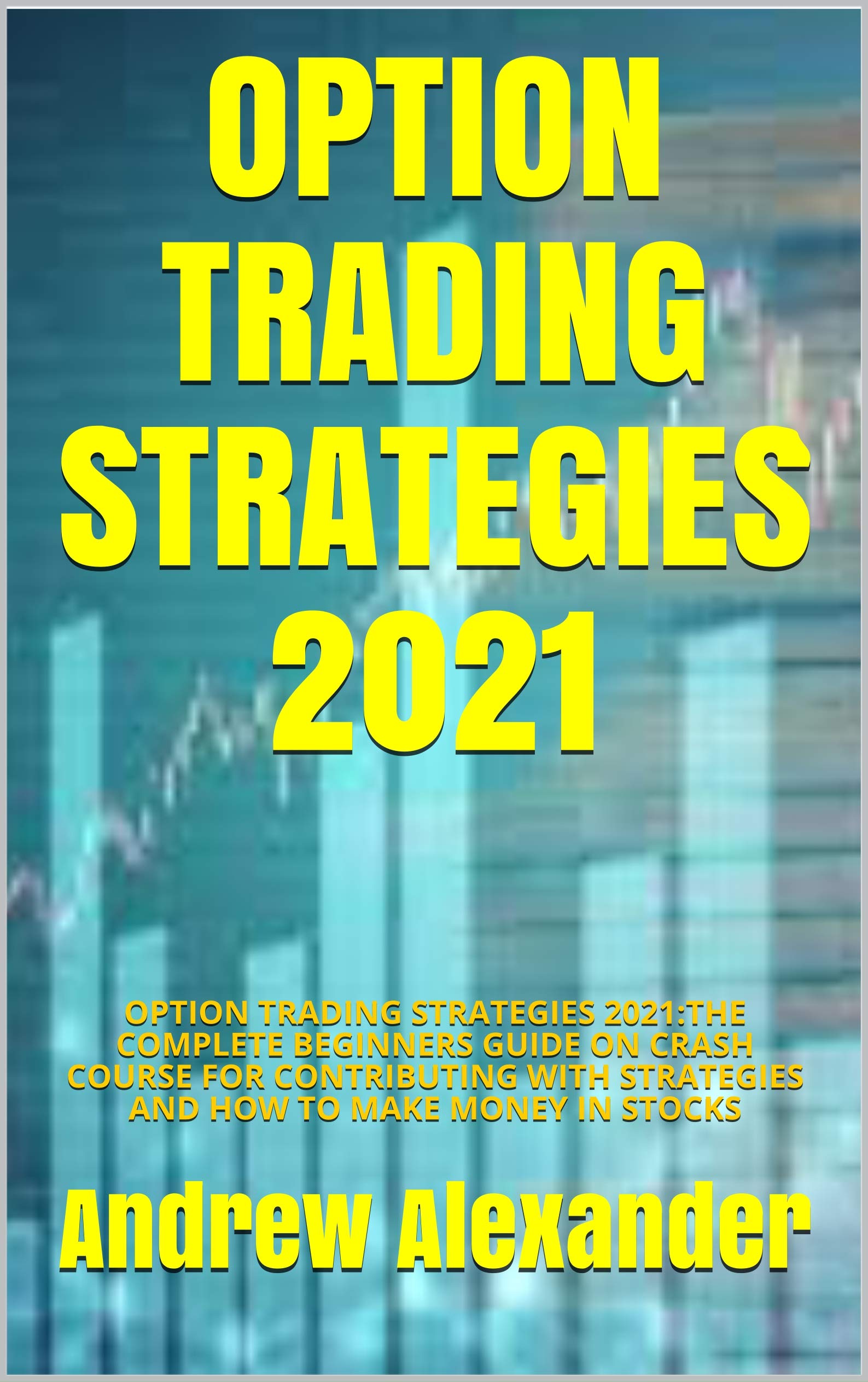 OPTION TRADING STRATEGIES 2021 : OPTION TRADING STRATEGIES 2021:THE ...