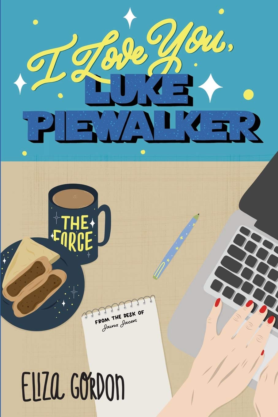I Love You, Luke Piewalker by Eliza Gordon | Goodreads