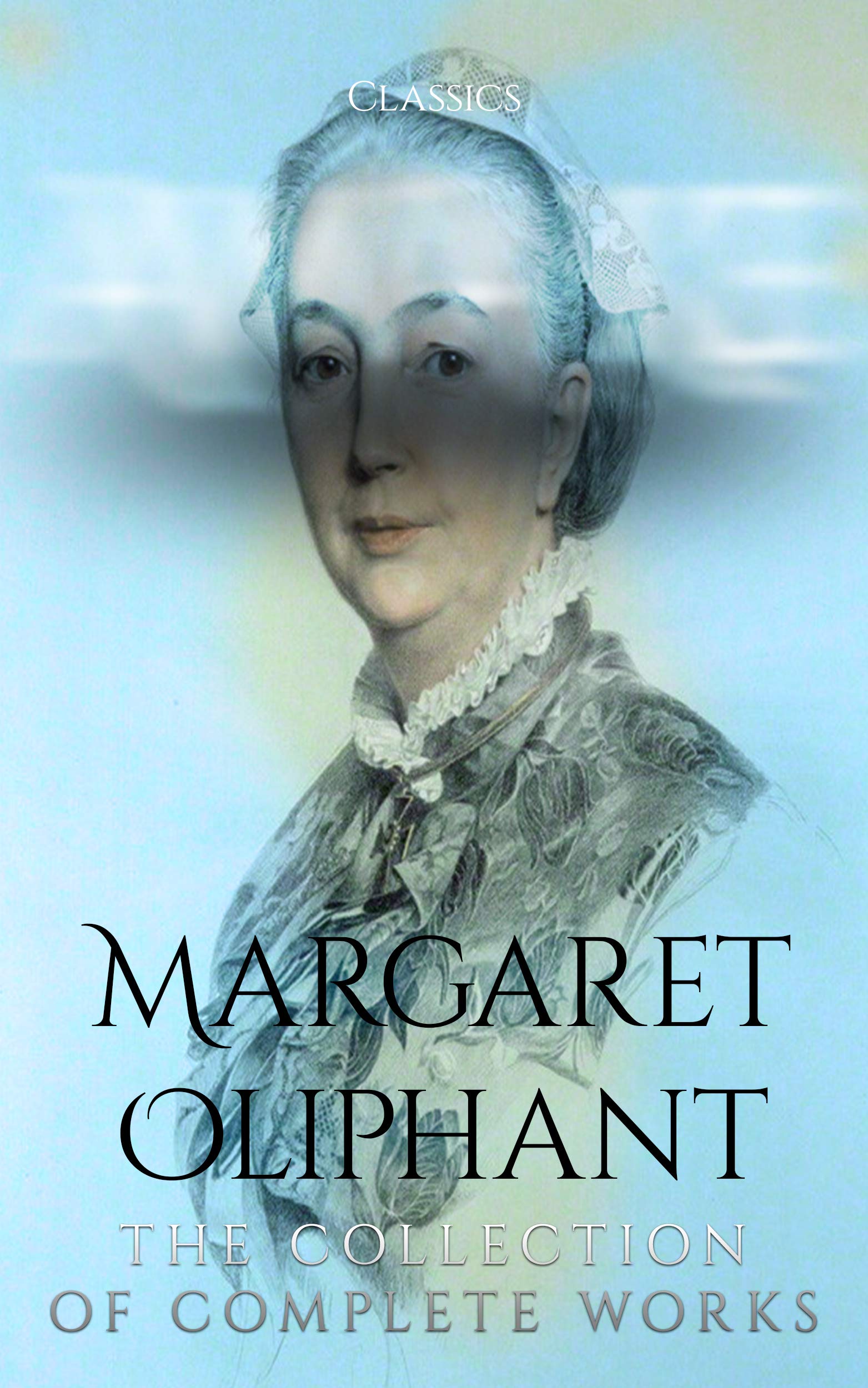 Margaret Oliphant: The Collection of Complete Works (Annotated ...