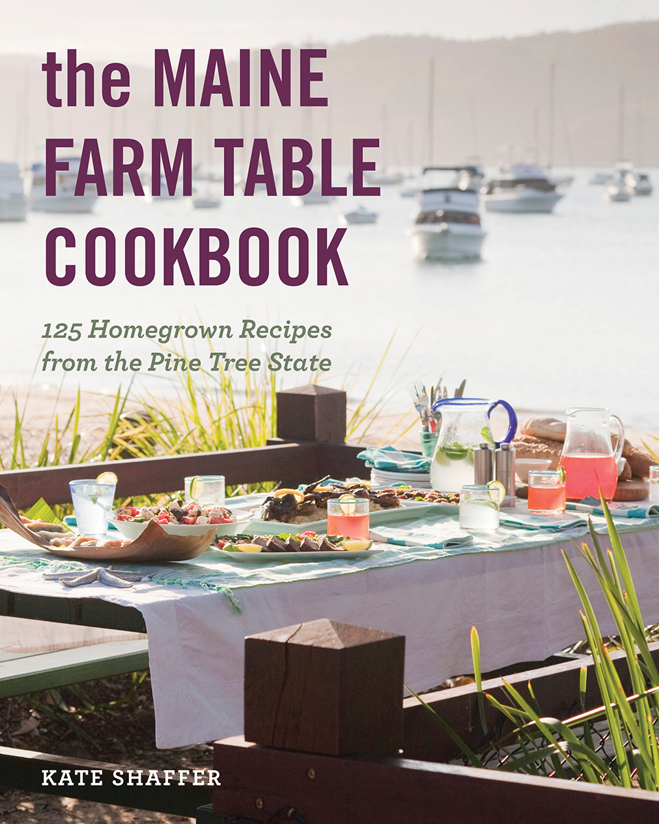 The Maine Farm Table Cookbook: 125 Home-Grown Recipes from the Pine ...