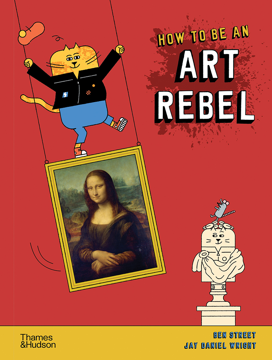 How to Be an Art Rebel by Ben Street | Goodreads