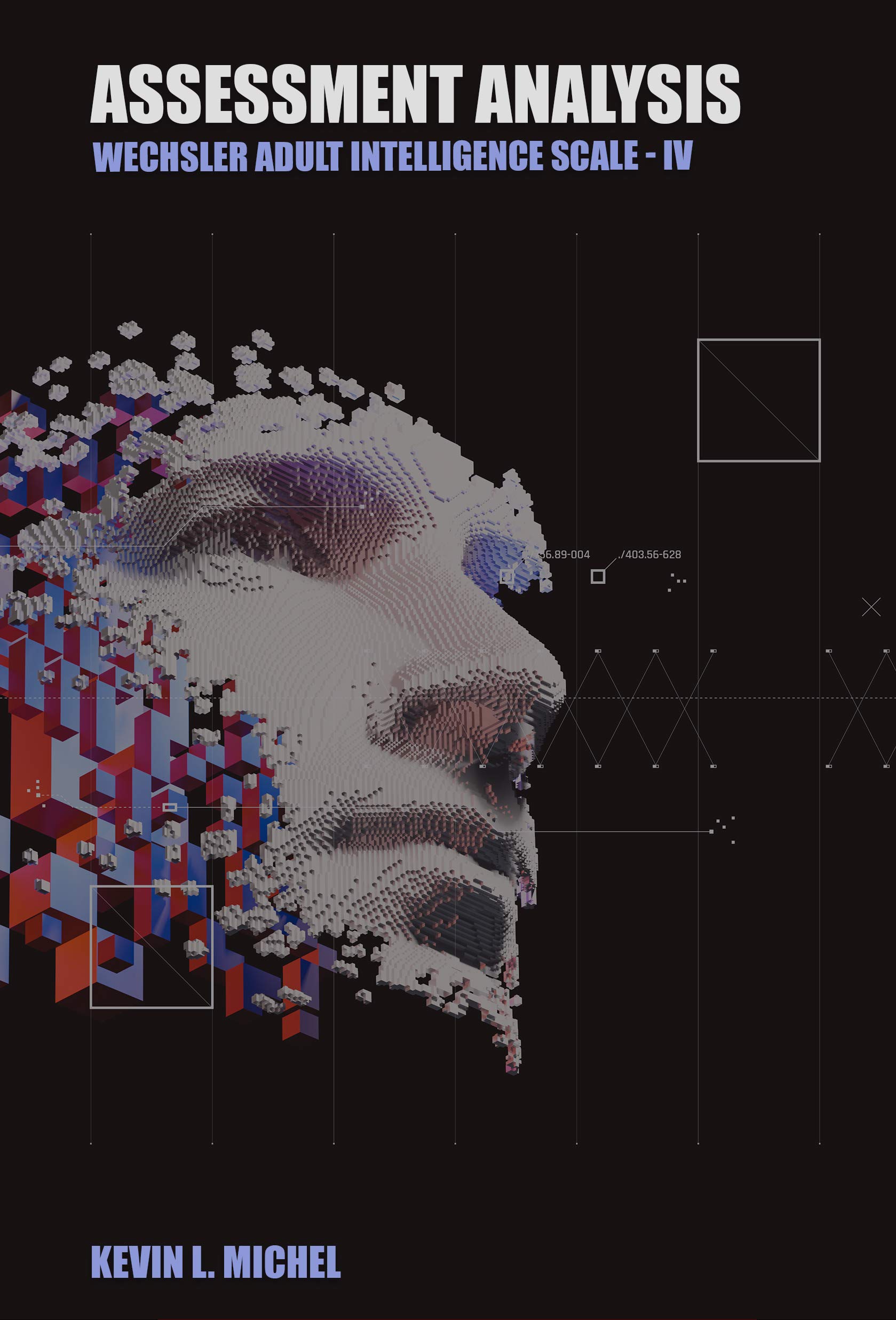 Assessment Analysis: Wechsler Adult Intelligence Scale - IV by Kevin L ...