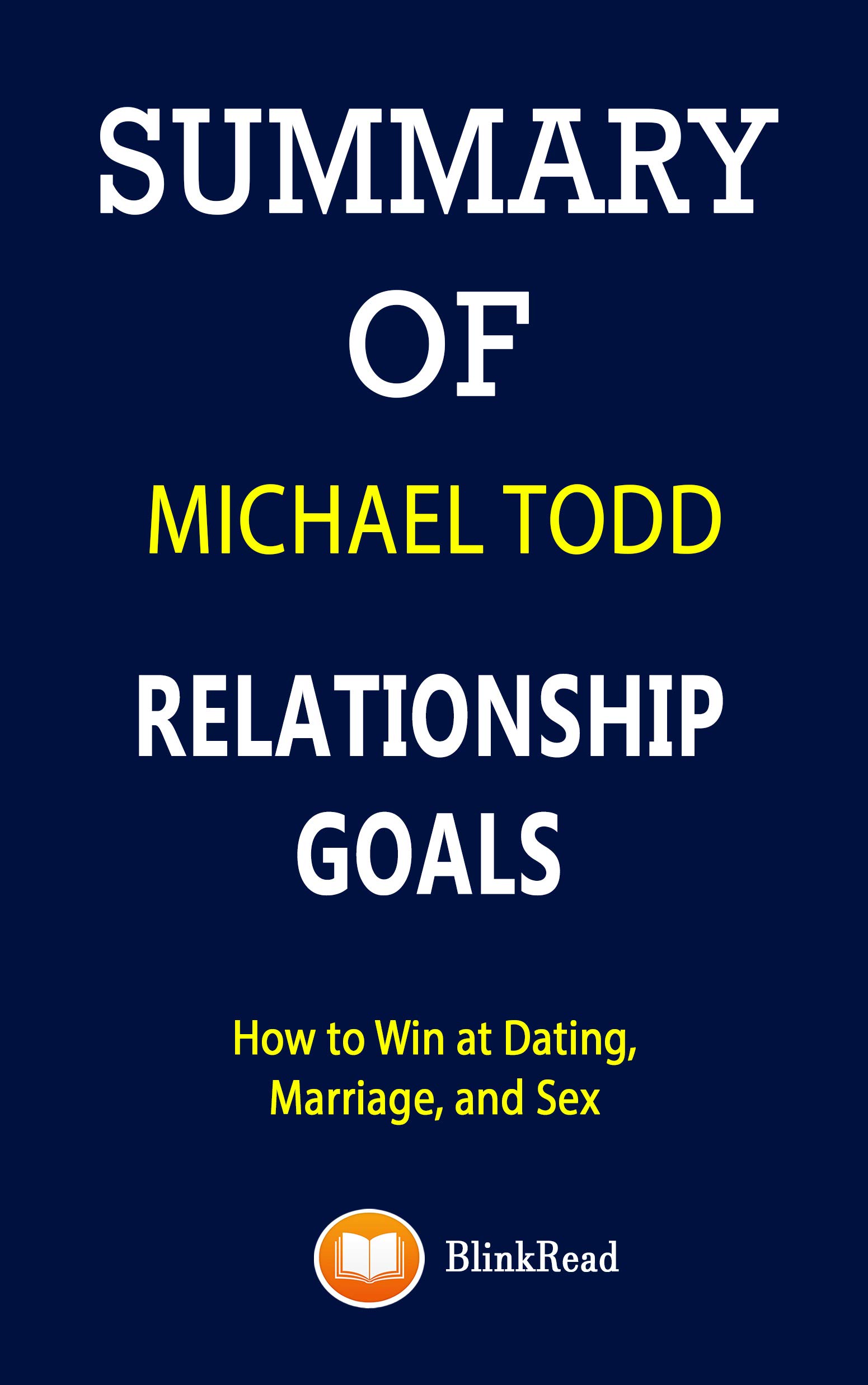 SUMMARY of Michael Todd: Relationship Goals; How to Win at Dating ...