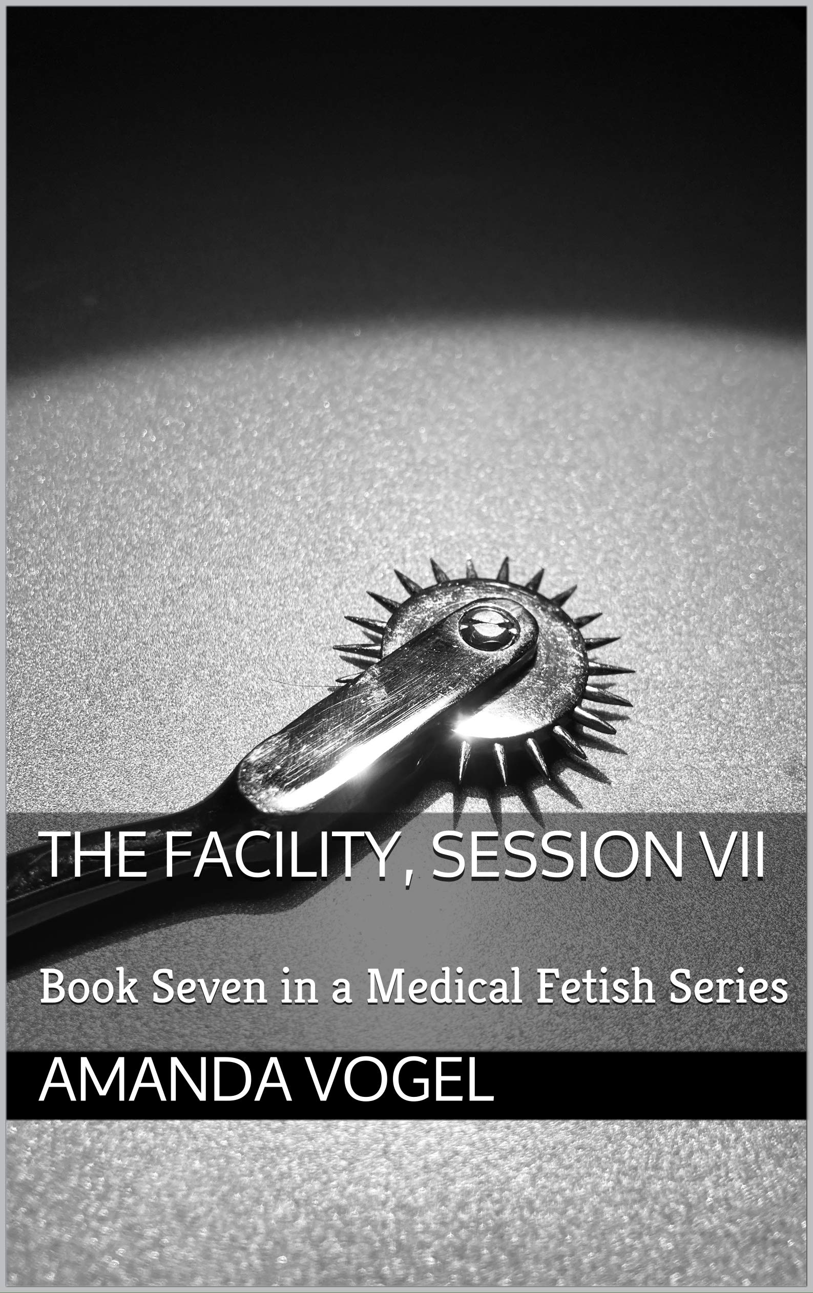 The Facility, Session VII: Book Seven in a Medical Fetish Series by ...