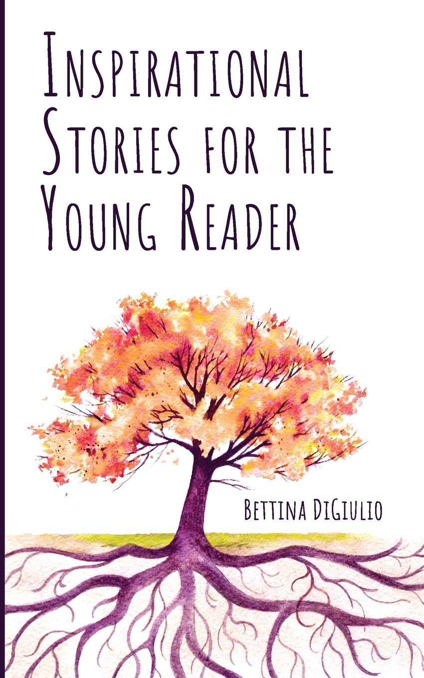 Inspirational Stories for the Young Reader by Bettina DiGiulio | Goodreads