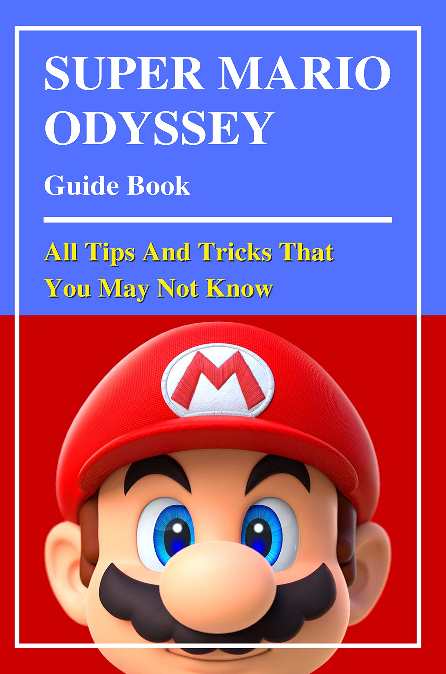 Super Mario Odyssey Guide Book: All Tips And Tricks That You May Not ...