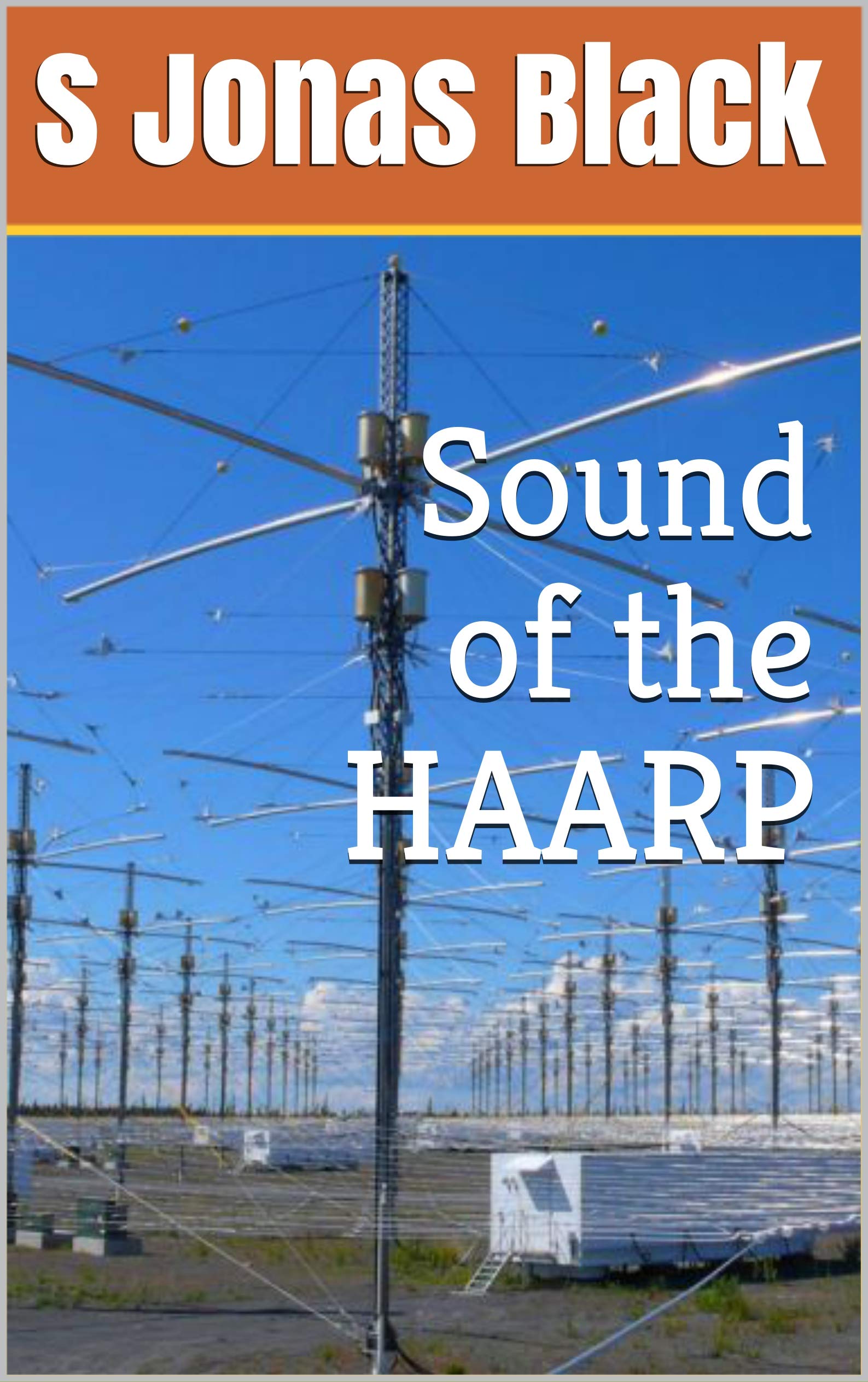 Sound of the HAARP by S. Jonas Black | Goodreads