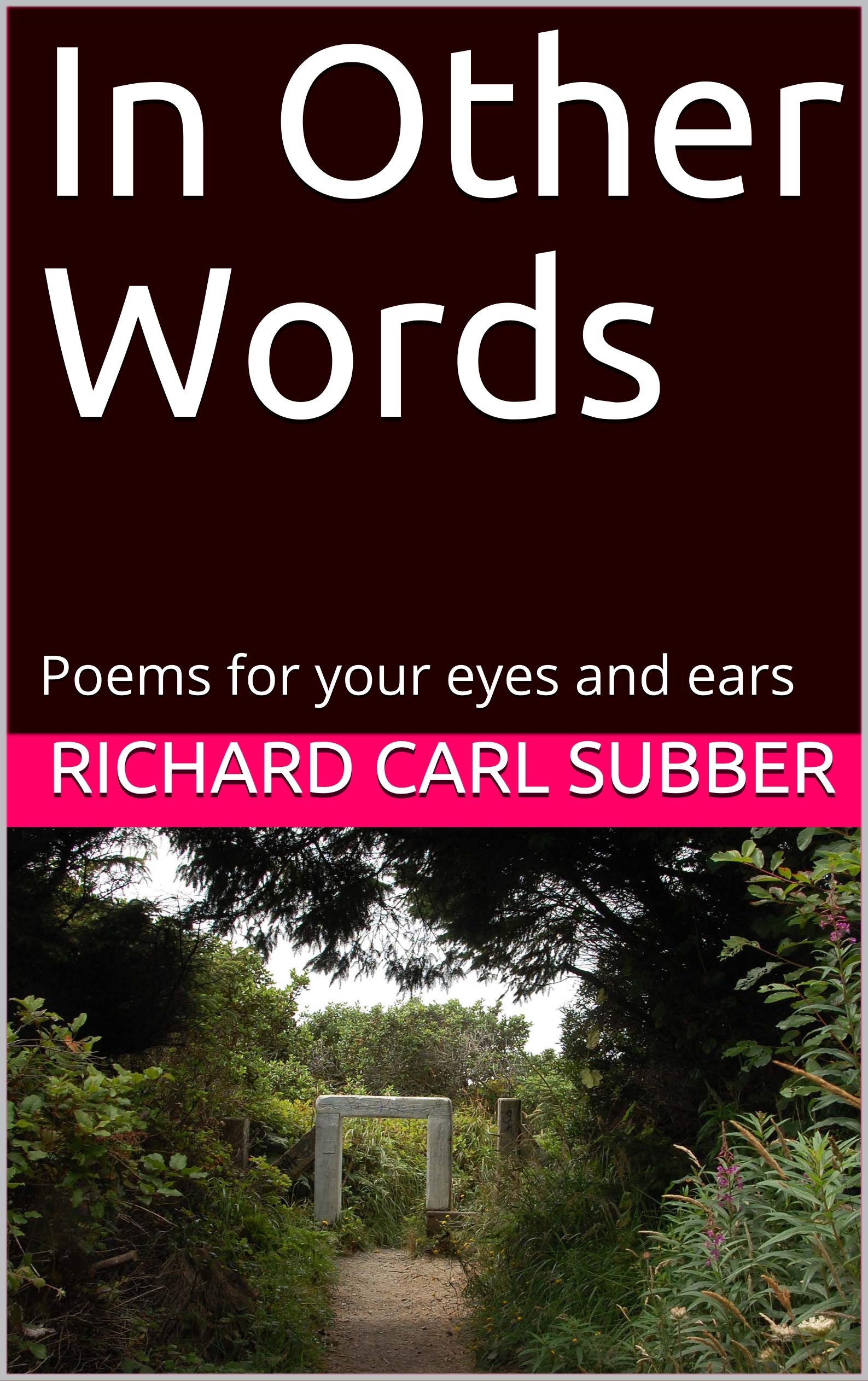 In Other Words: Poems for your eyes and ears by Richard Carl Subber ...
