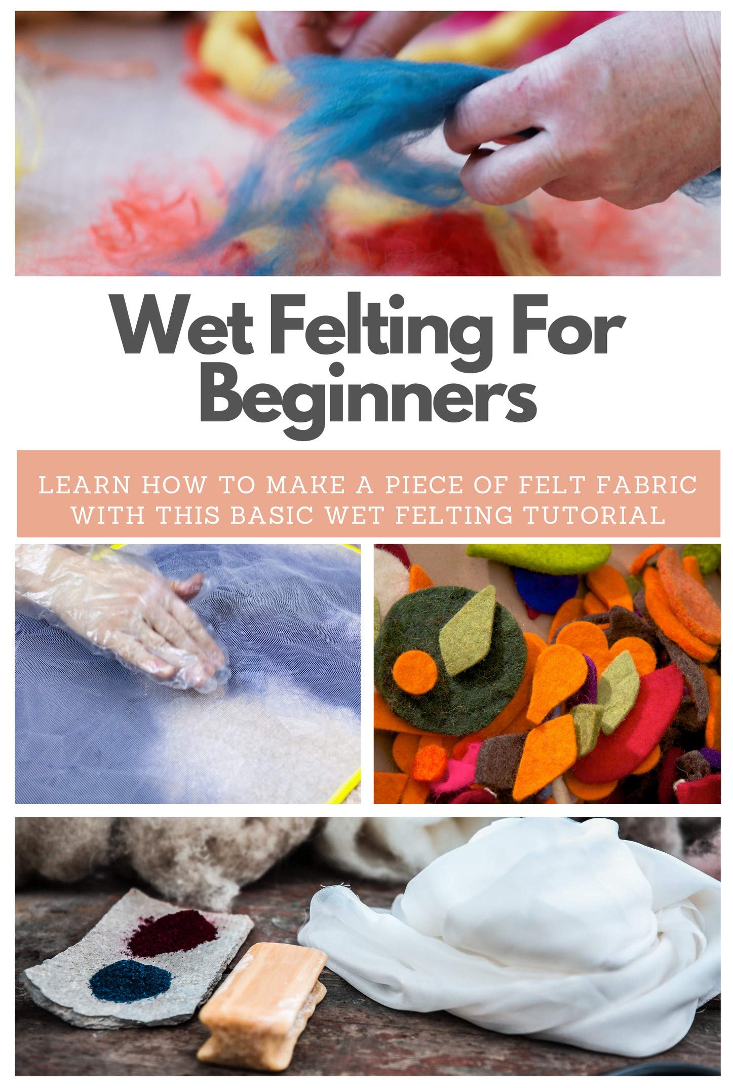 Wet Felting For Beginners: Learn How to Make A Piece of Felt Fabric ...