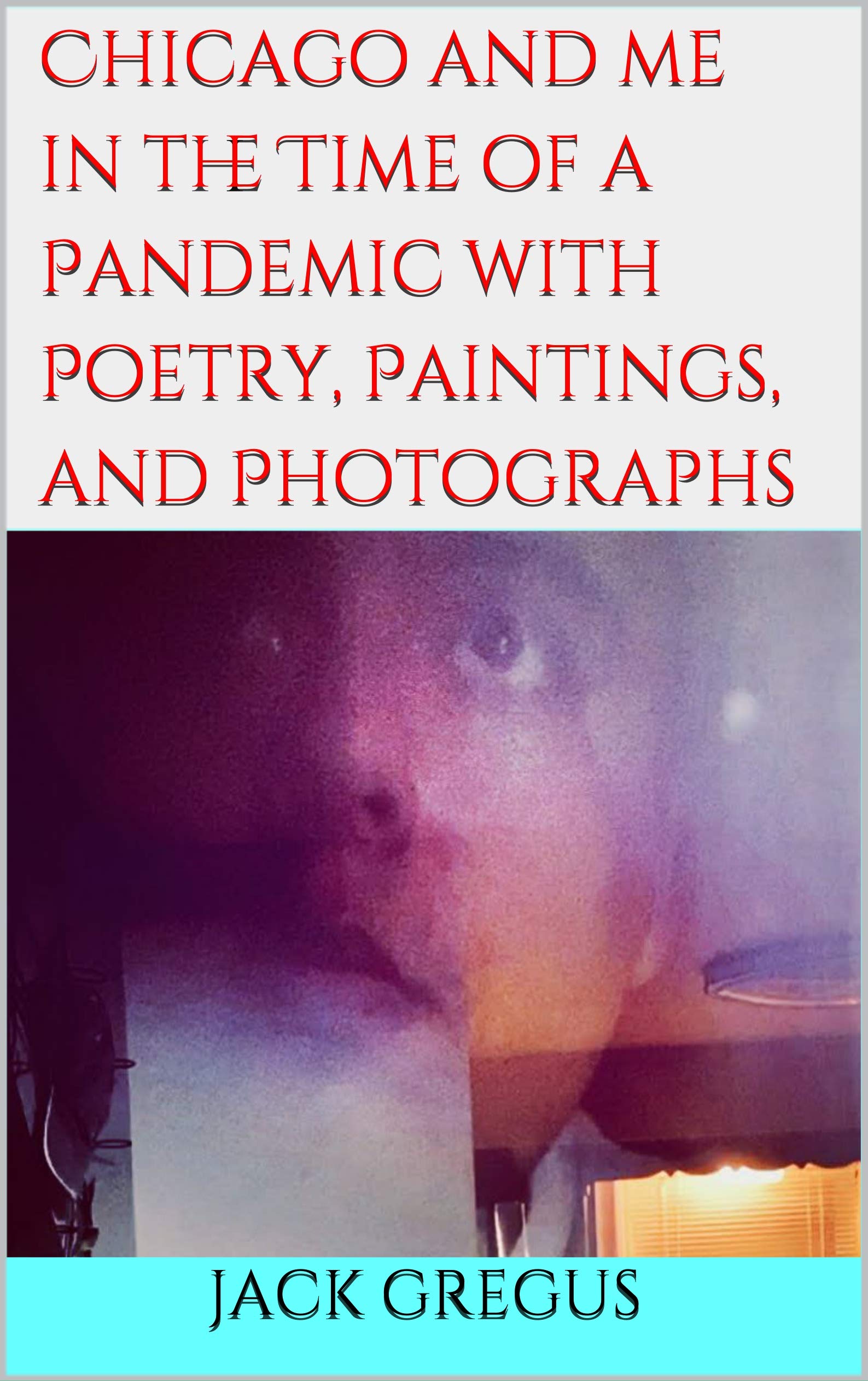 Chicago and me in the Time of a Pandemic with Poetry, Paintings, and ...