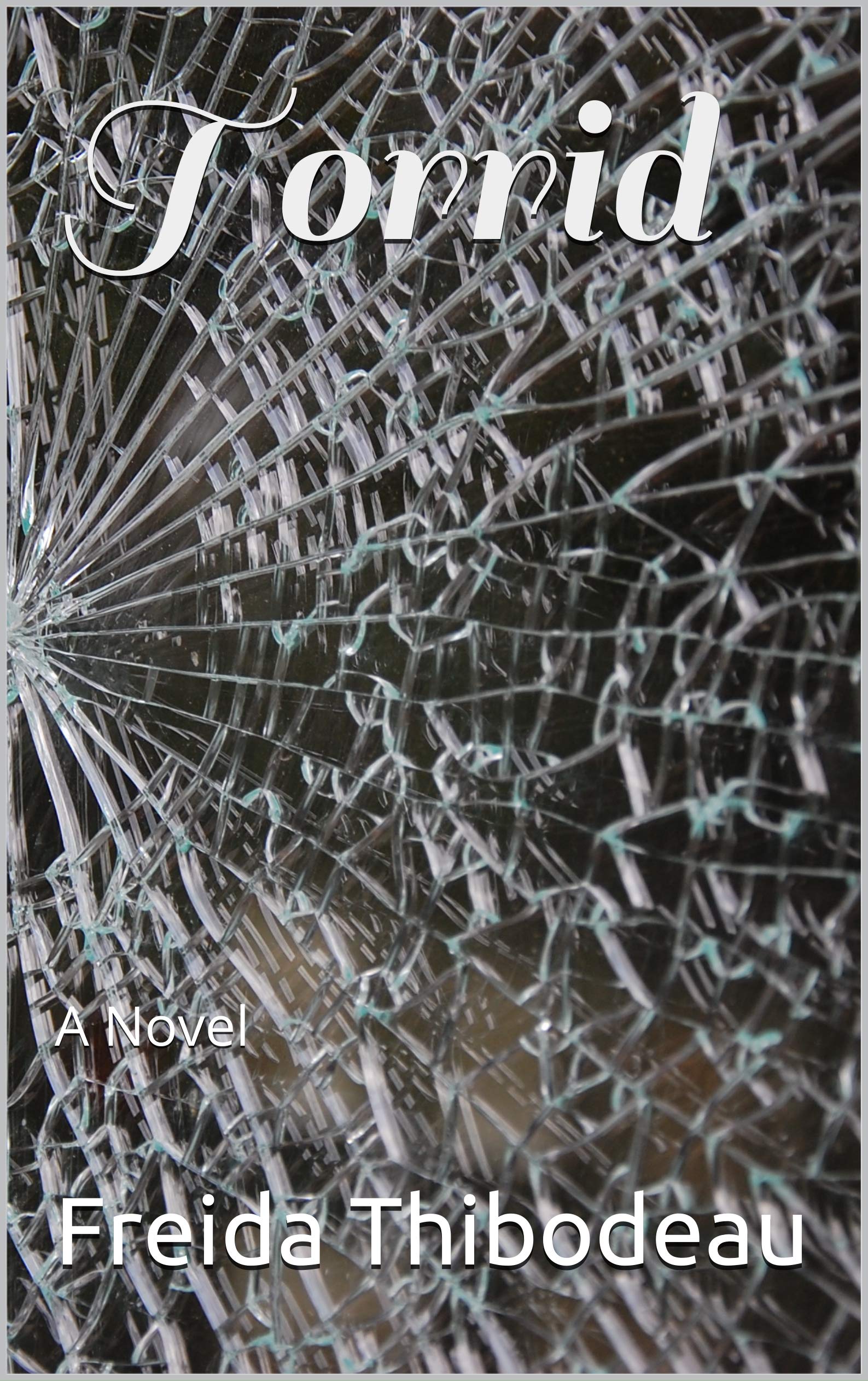 Torrid: A Novel by Freida Thibodeau | Goodreads