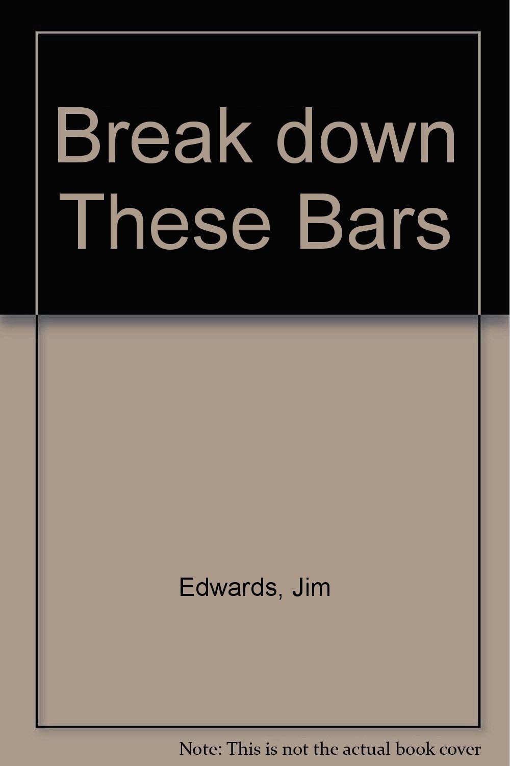 Break Down These Bars by Jim Edwards | Goodreads