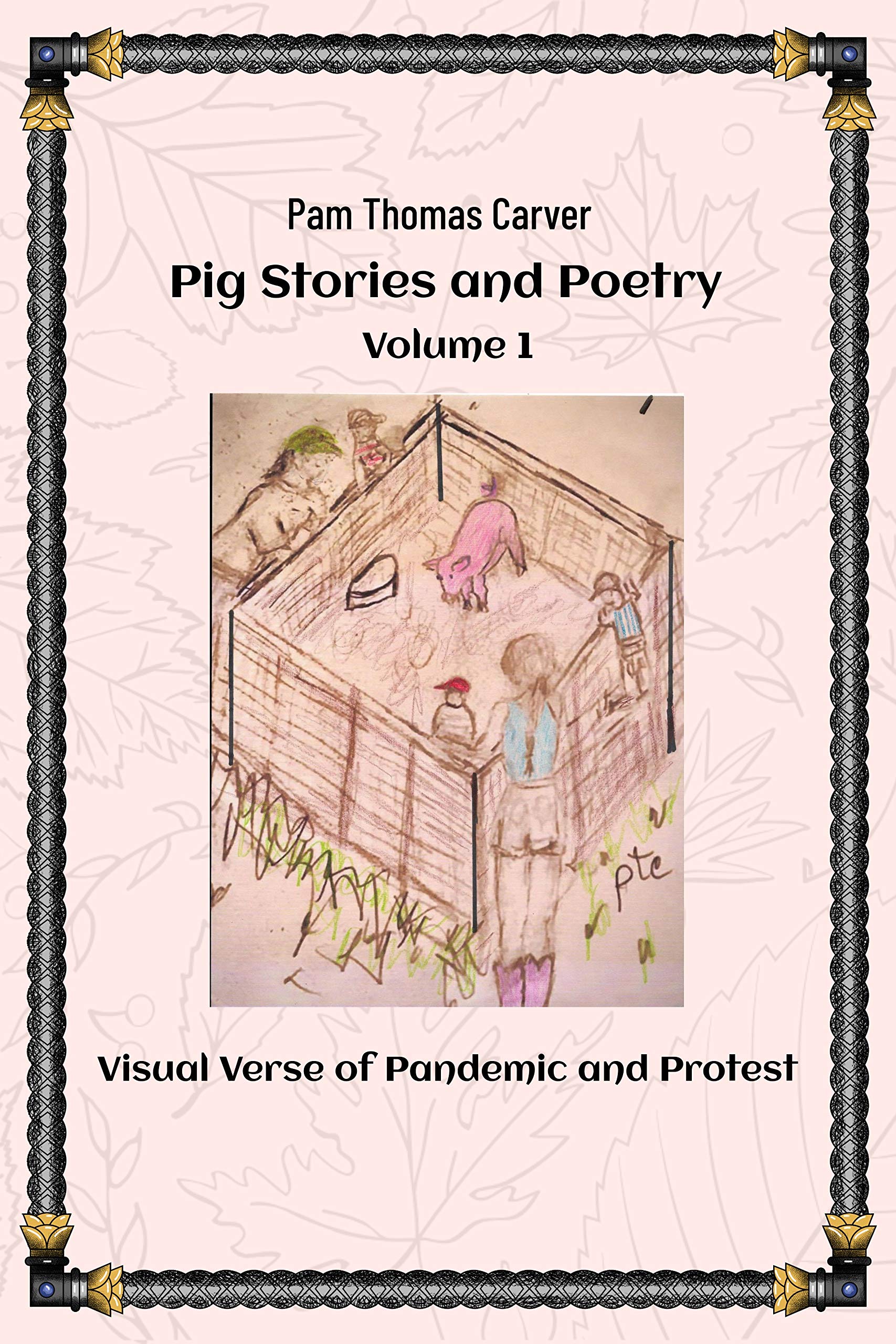 Pig Stories and Poetry Volume 1: Visual Verse of Pandemic and Protest ...