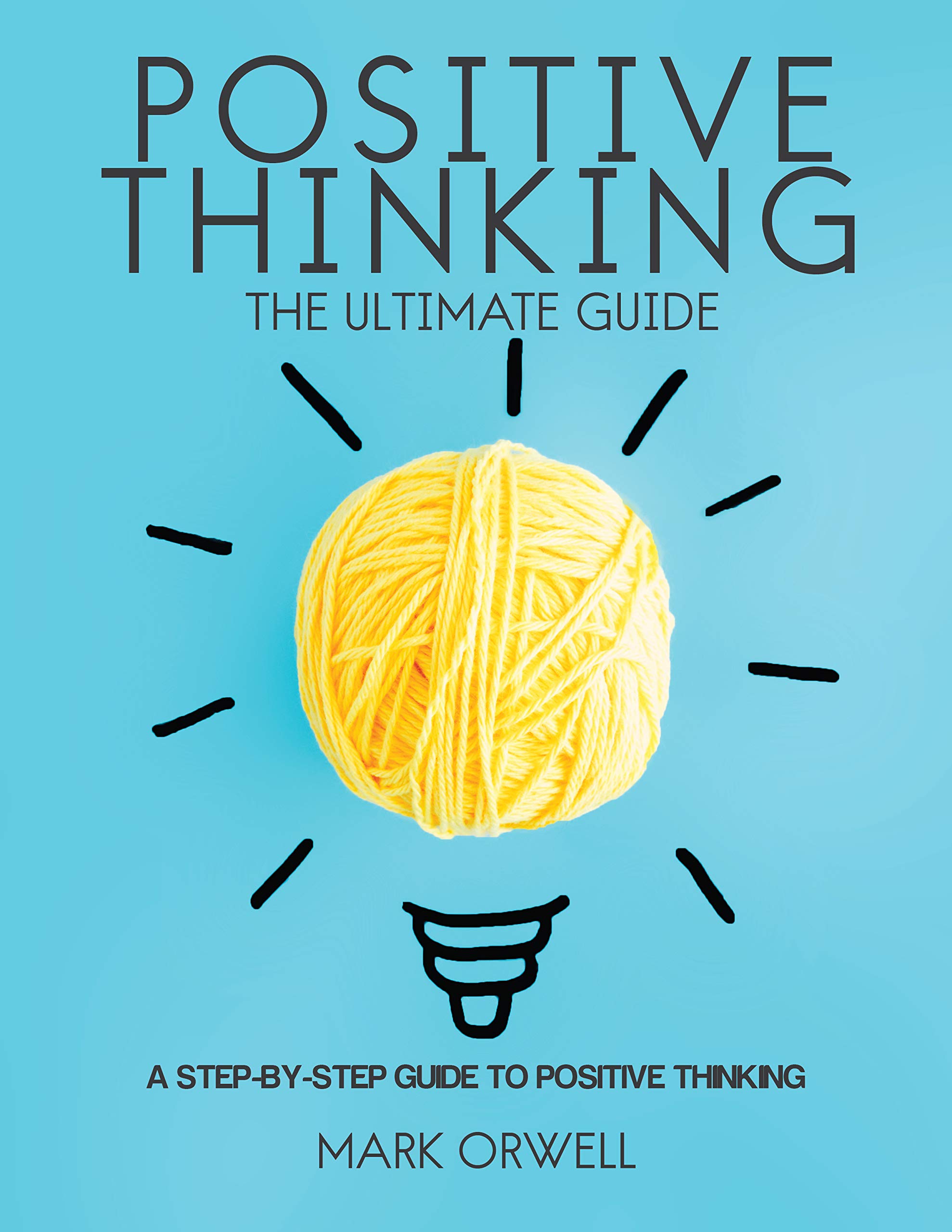 Positive Thinking the Ultimate Guide: A Step-by-Step Guide to Positive ...