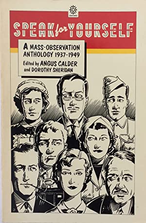 Speak for Yourself: A Mass Observation Anthology, 1937 - 1949 by Angus ...