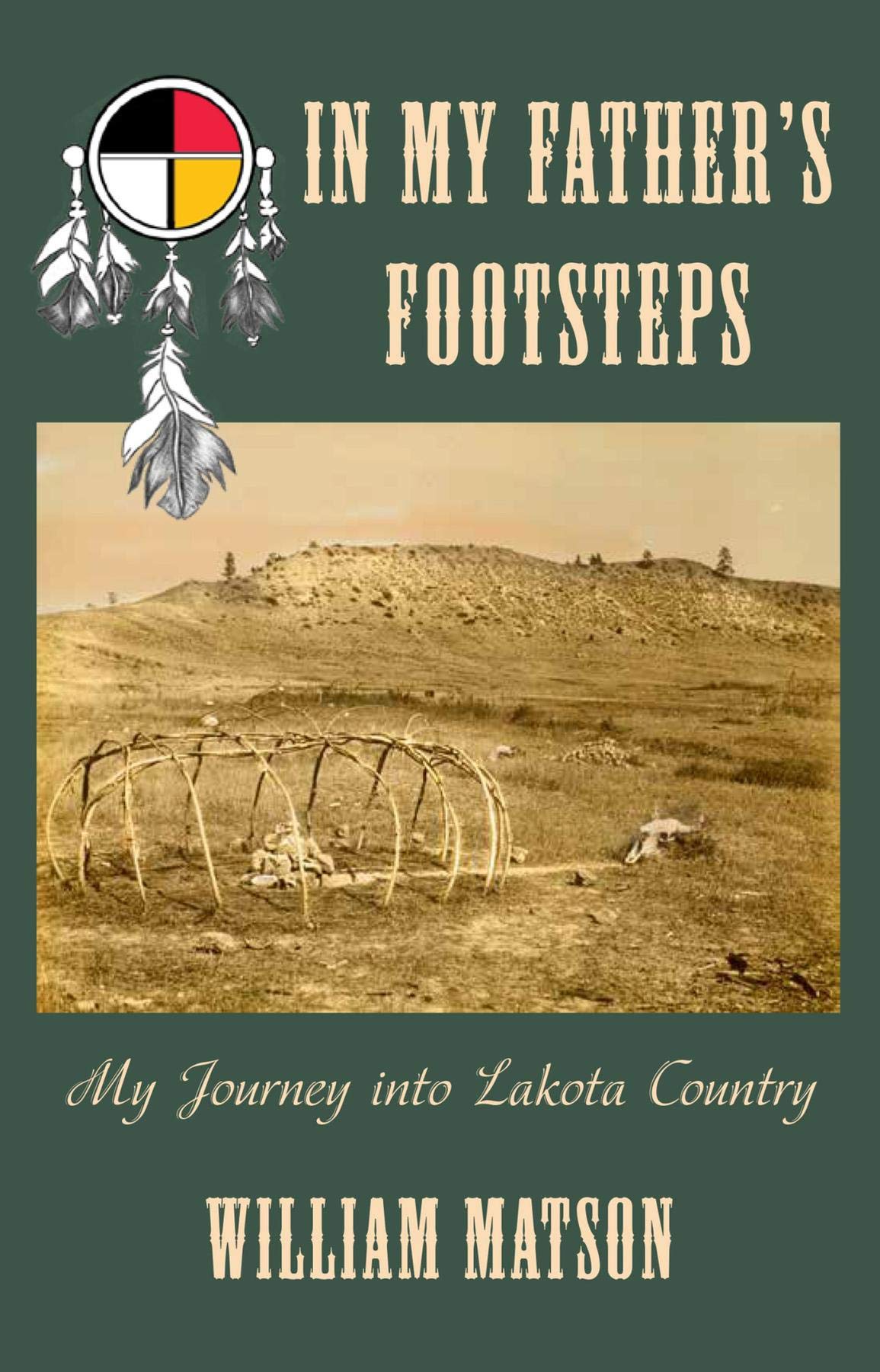 In My Father's Footsteps: My Journey into Lakota Country by William ...