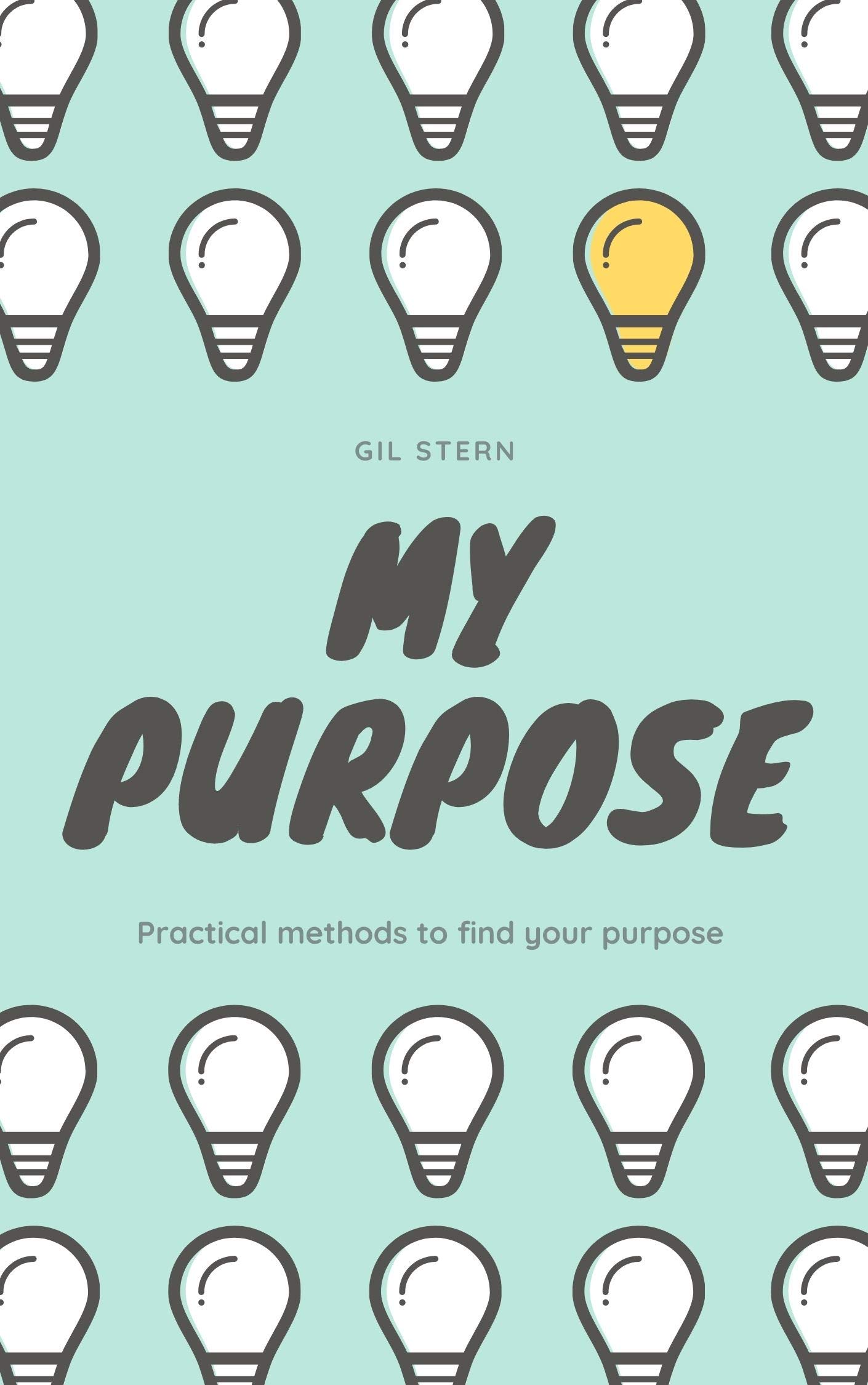 My Purpose : How to find your life's purpose by Gil Stern | Goodreads