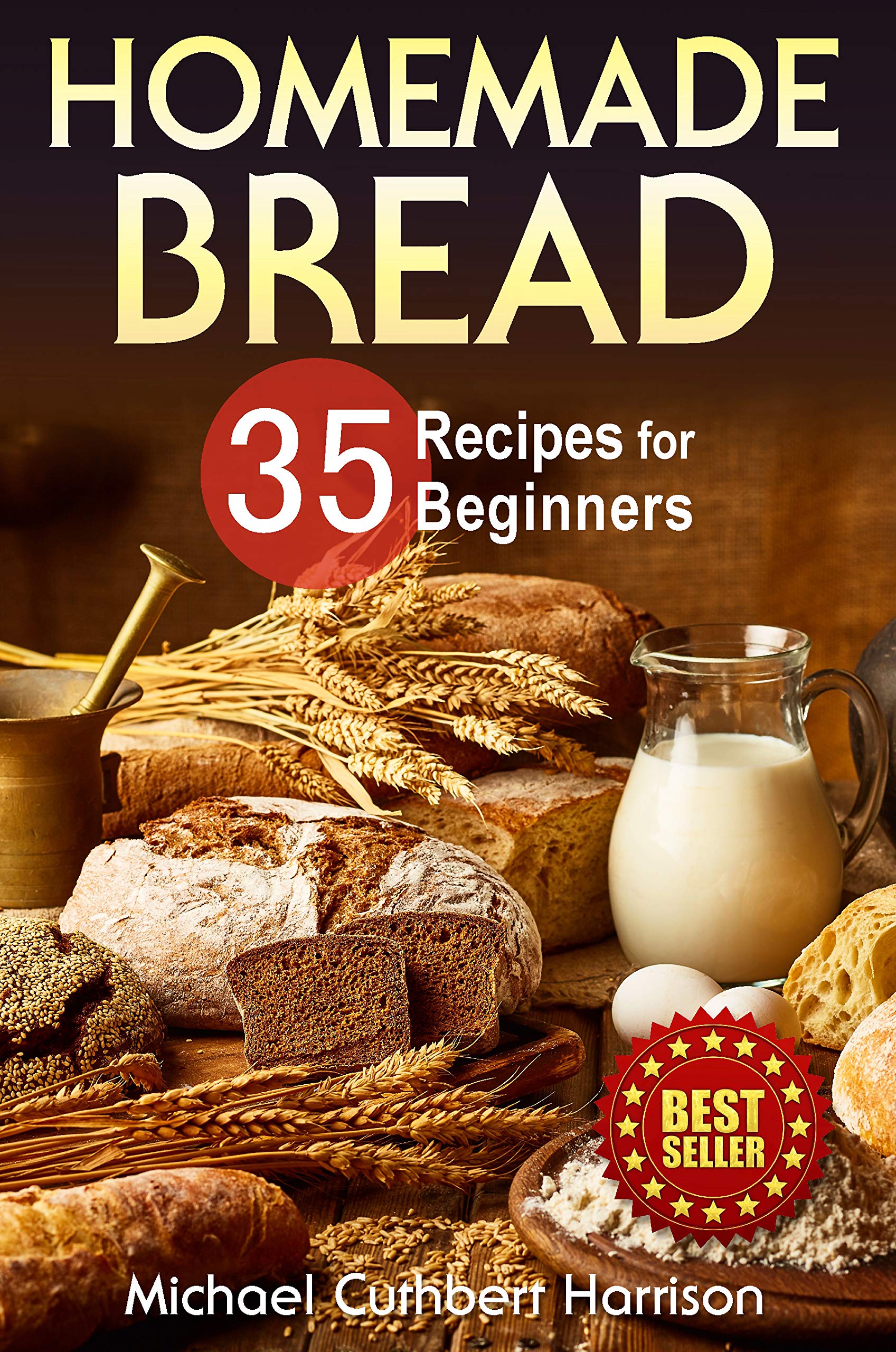 Homemade Bread: 35 Recipes for Beginners (Bread Baking Cookbook, Easy ...