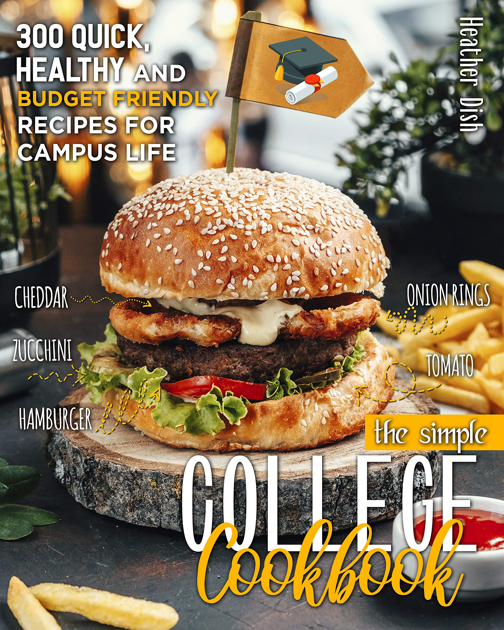 The Simple College Cookbook: 300 QUICK, HEALTHY AND BUDGET-FRIENDLY ...