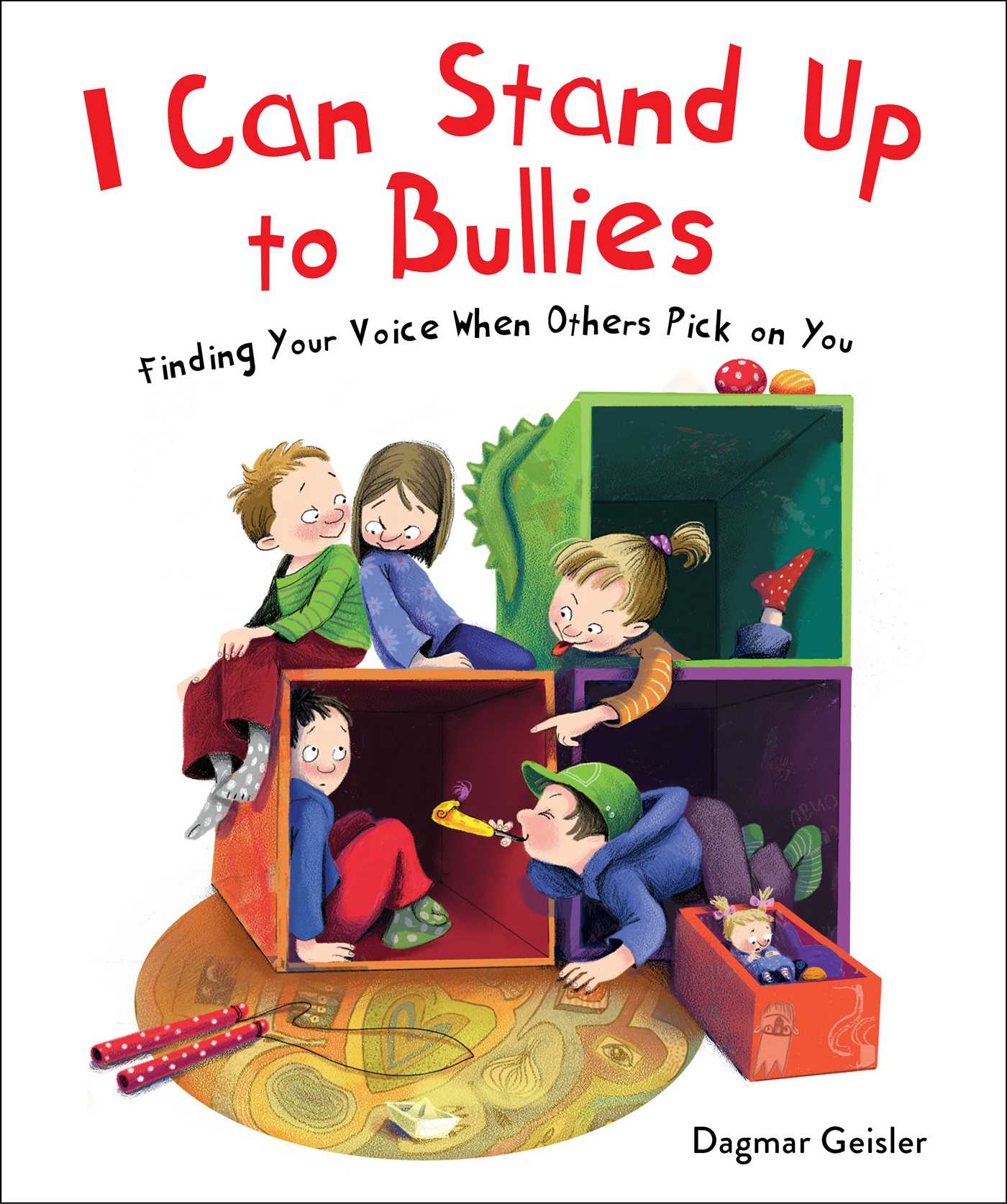 I Can Stand Up to Bullies: Finding Your Voice When Others Pick on You ...