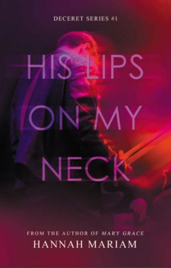 His Lips On My Neck (Deceret Series, #1) by Hannah Mariam | Goodreads