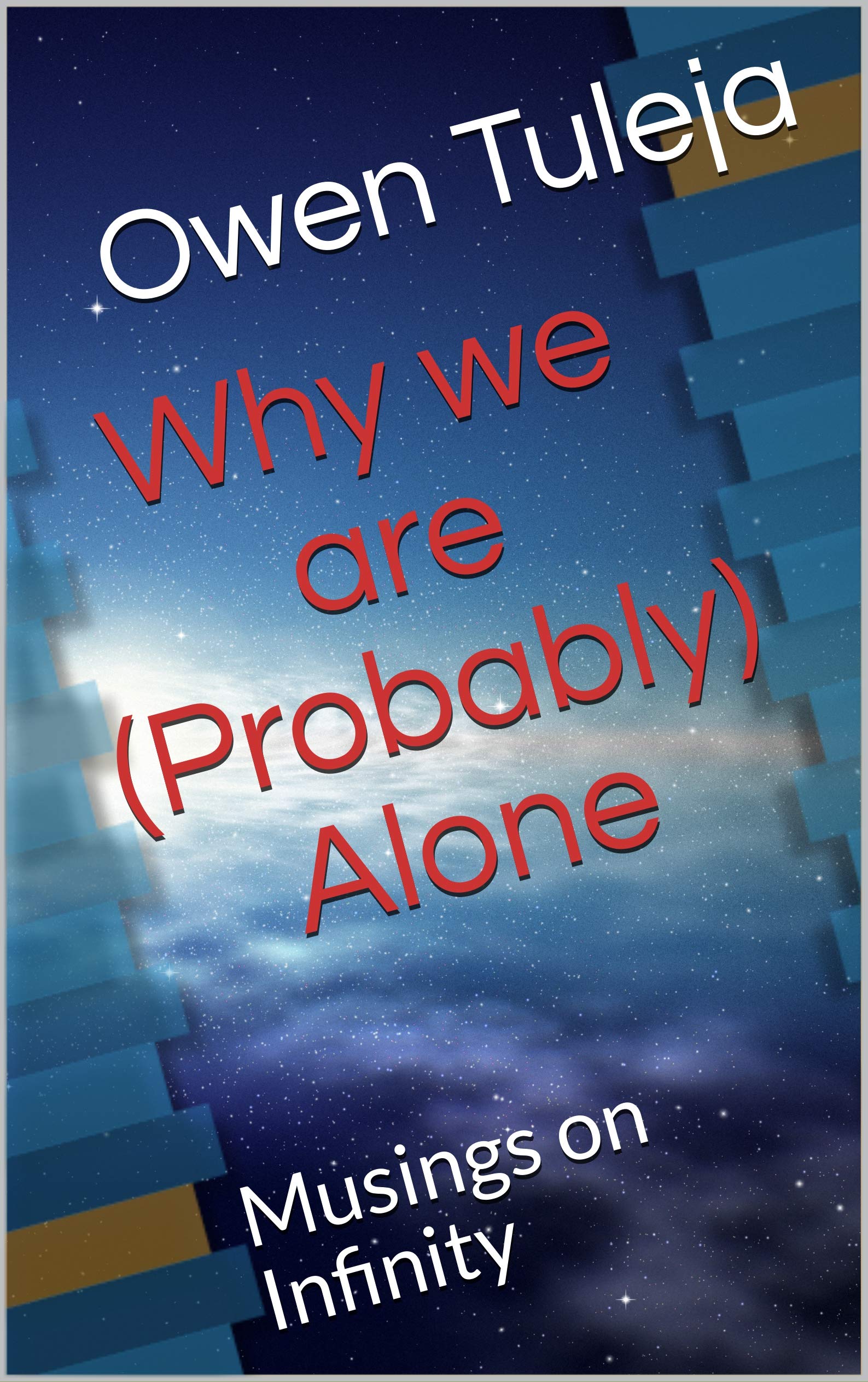 Why we are (Probably) Alone: Musings on Infinity by Owen Tuleja | Goodreads