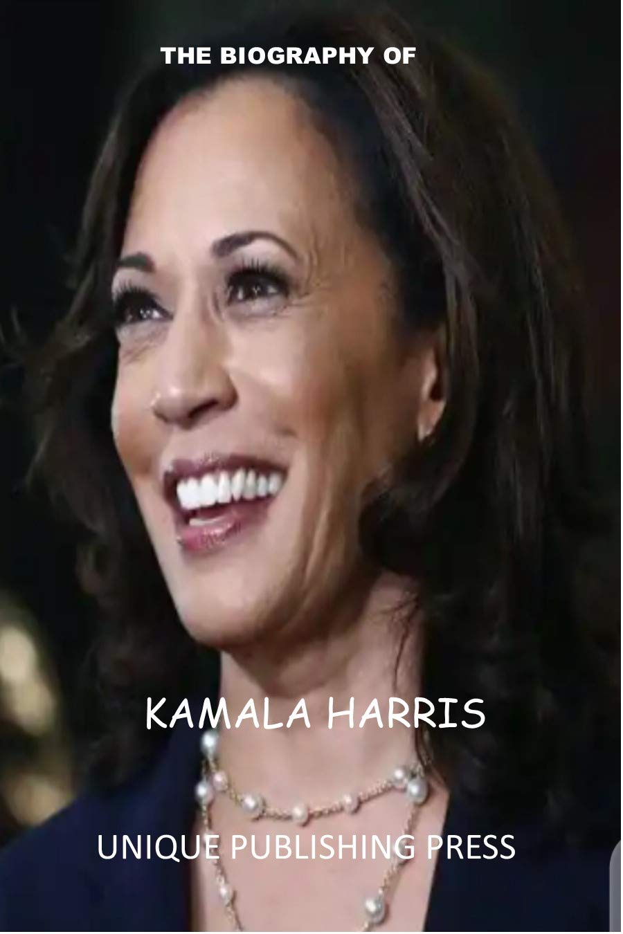 THE BIOGRAPHY OF KAMALA HARRIS by UNIQUE PUBLISHING PRESS | Goodreads