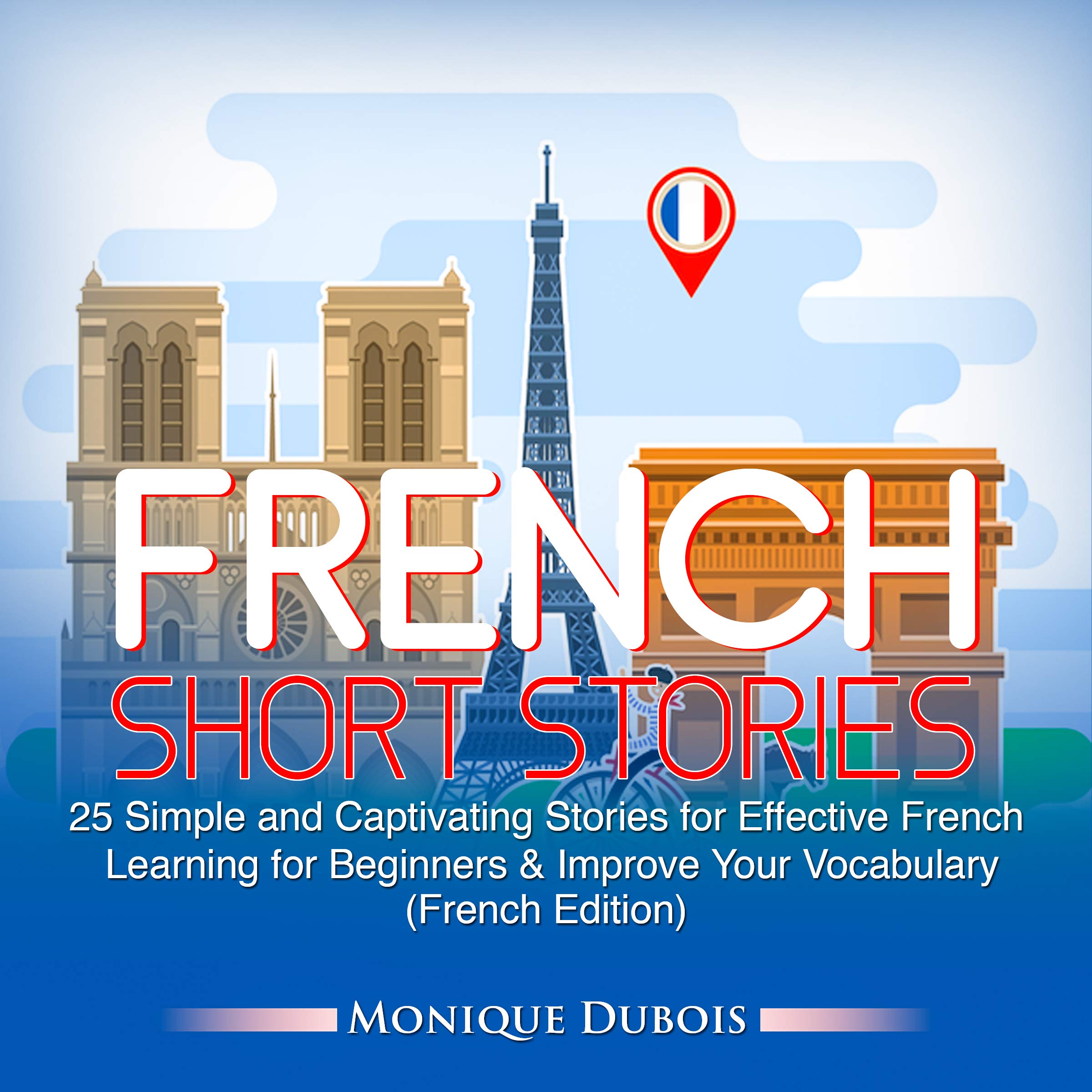 25 French Short Stories For Beginners by Monique DuBois | Goodreads