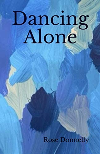 Dancing Alone by Rose Donnelly | Goodreads