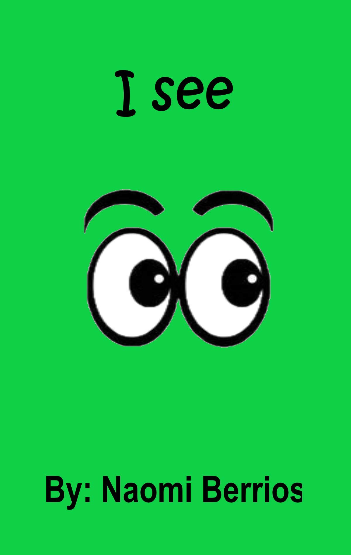 I see: Kindergarten Sight Words Reader by Naomi Berrios | Goodreads