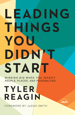 Leading Things You Didn't Start: Winning Big When You Inherit People ...