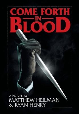 Come Forth in Blood by Matthew Heilman | Goodreads