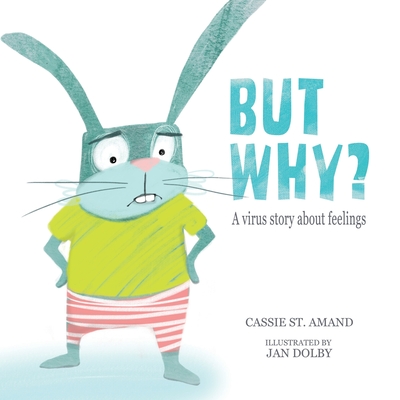 But Why: A Virus Story About Feelings by Cassie St Amand | Goodreads