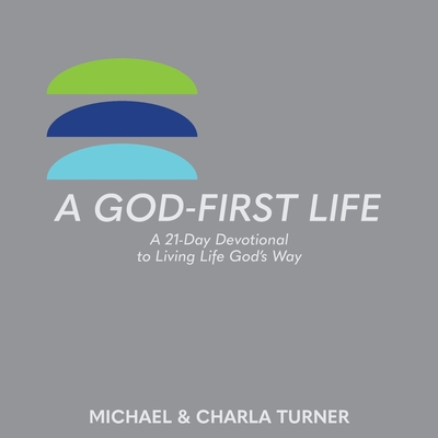 A God-First Life: A 21-Day Devotional To Living Life God's Way by ...
