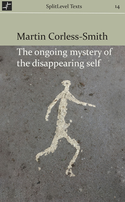 The ongoing mystery of the disappearing self by Martin Corless-Smith ...