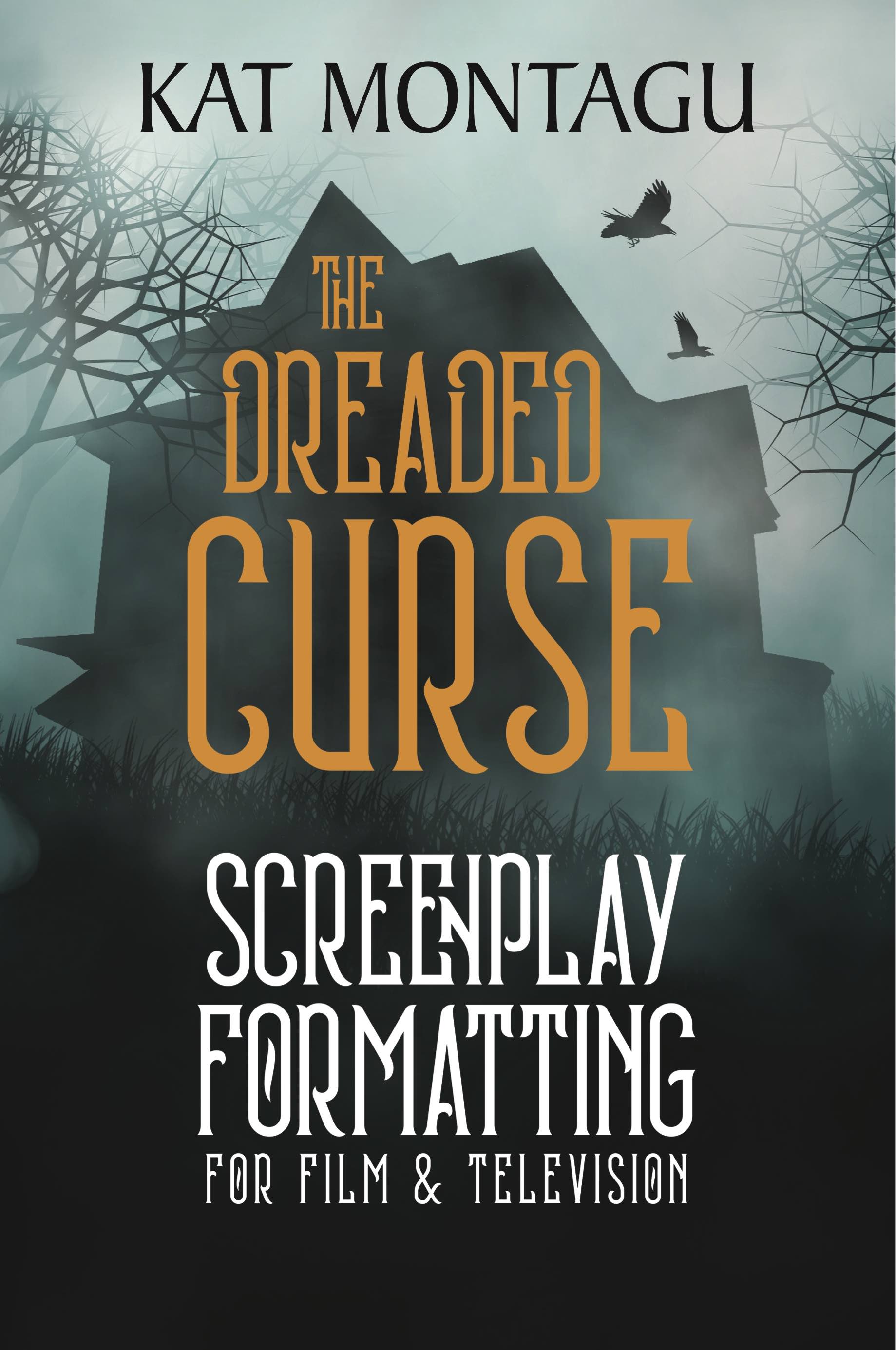 The Dreaded Curse: Screenplay Formatting for Film & TV by Kat Montagu ...
