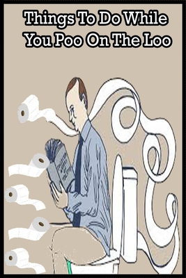 Things To Do While You Poo On The Loo: Activity Book With Puzzles ...