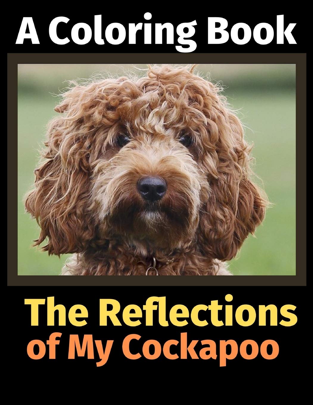 The Reflections of My Cockapoo: A Coloring Book by Brightview Activity ...