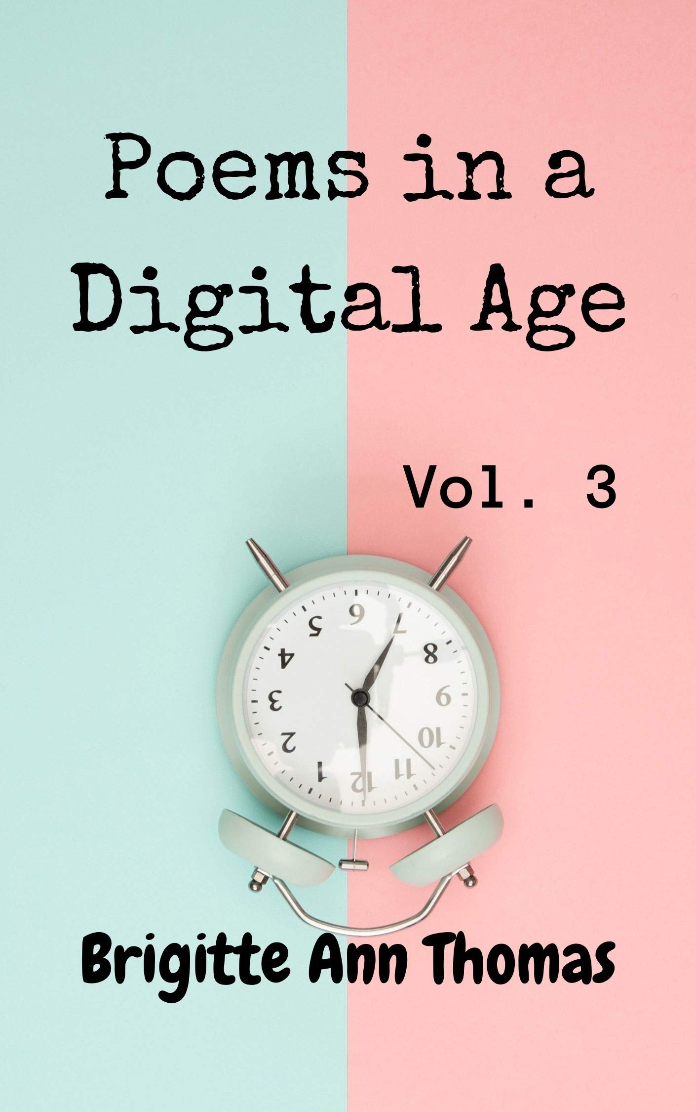 Poems in a Digital Age: Vol. 3 by Brigitte Ann Thomas | Goodreads