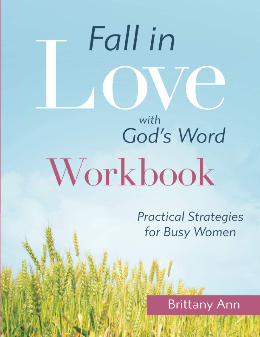 Fall in Love with God's Word [WORKBOOK]: Practical Strategies for Busy ...