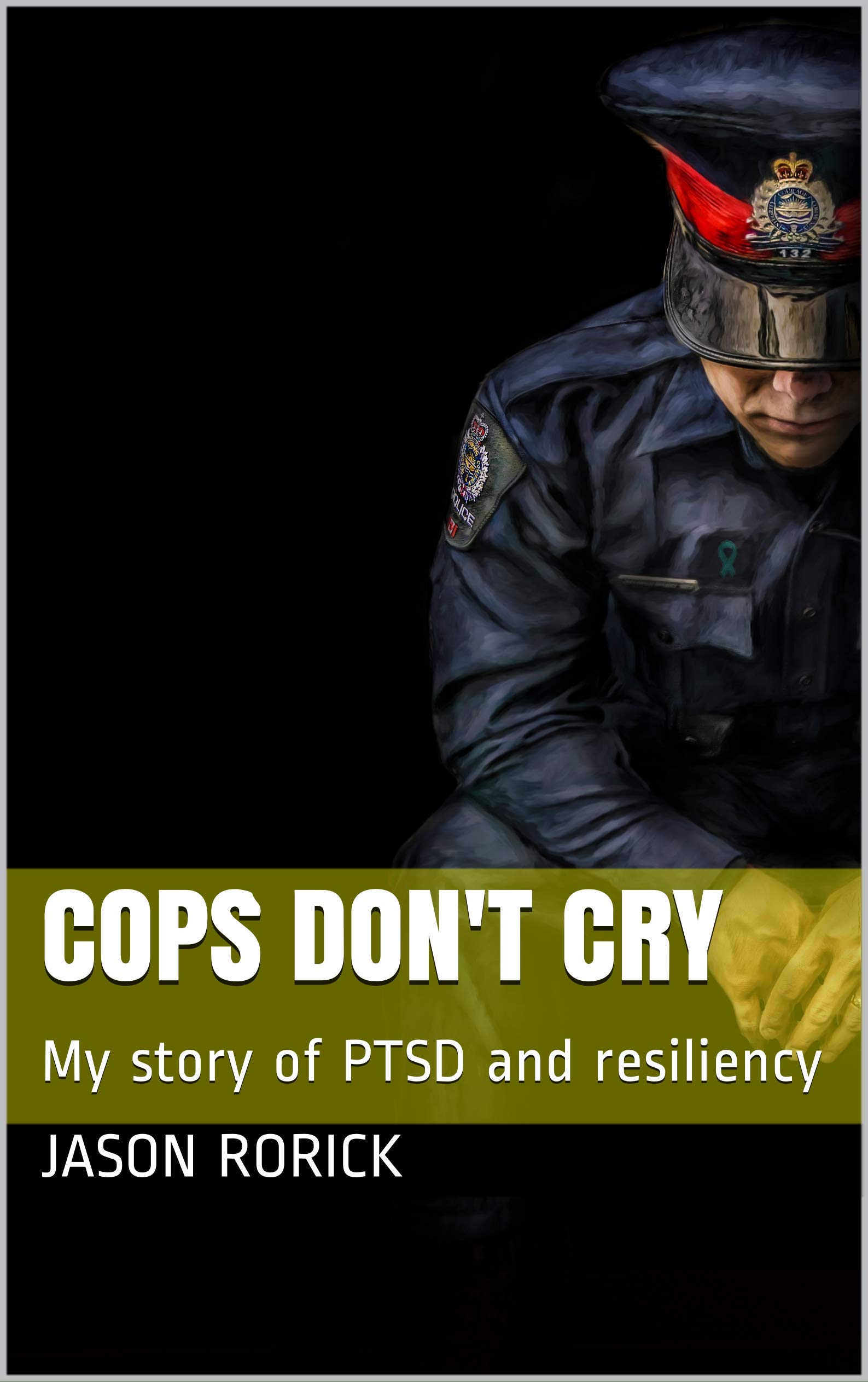 Cops don't cry: My story of PTSD and resiliency by Jason Rorick | Goodreads
